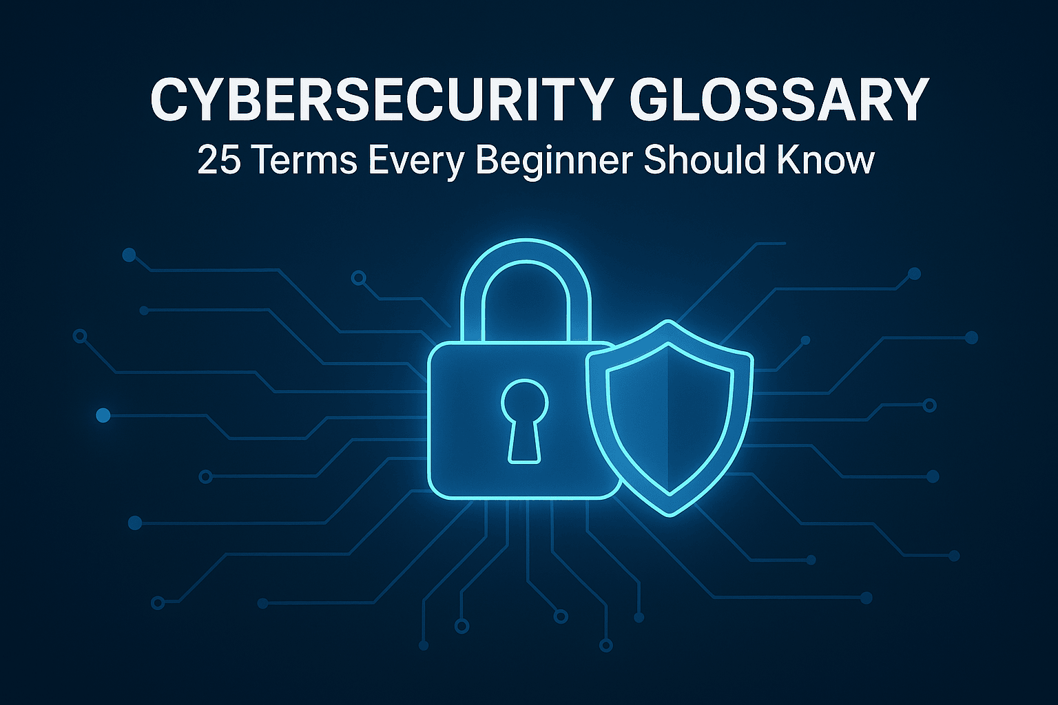 Cybersecurity Glossary: 25 Terms Every Beginner Should Know ...